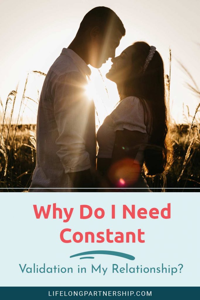 Why Do I Need Constant Validation in My Relationship? - Lifelong Partnership