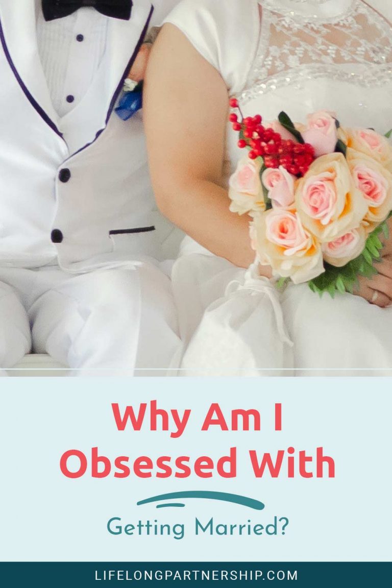 Why Am I Obsessed With Getting Married? - Lifelong Partnership