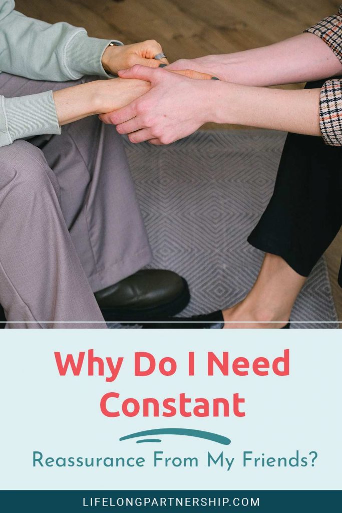 Why Do I Need Constant Reassurance From My Friends? - Lifelong Partnership