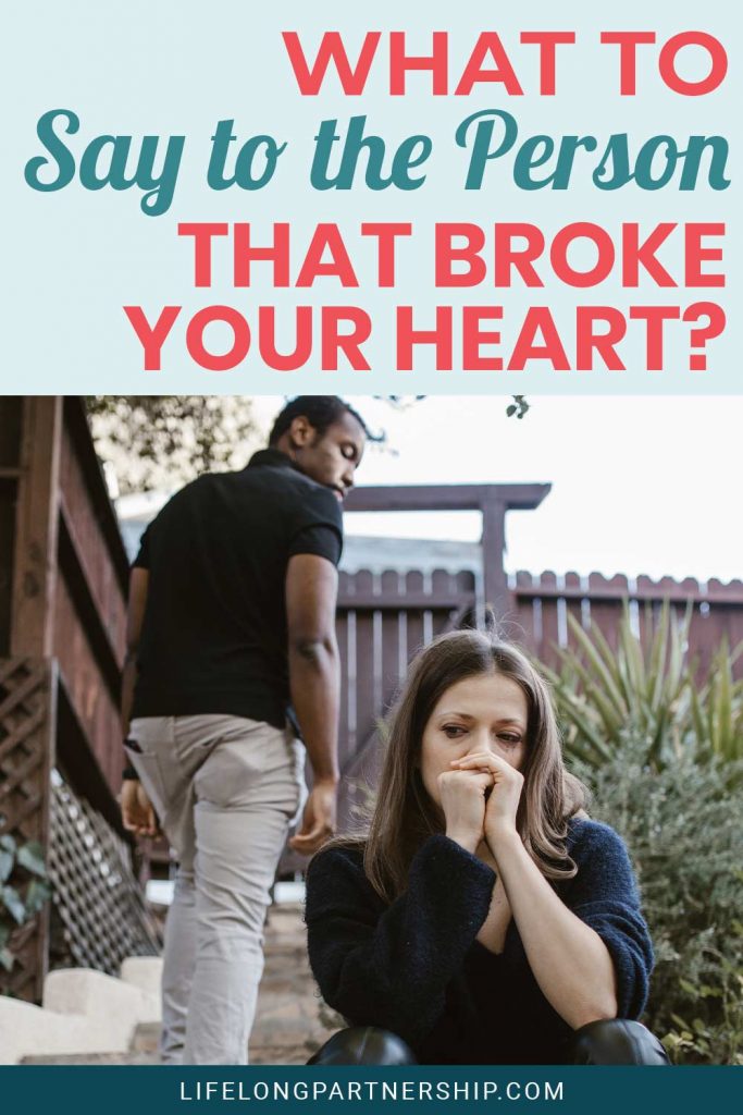 What to Say to the Person That Broke Your Heart? - Lifelong Partnership