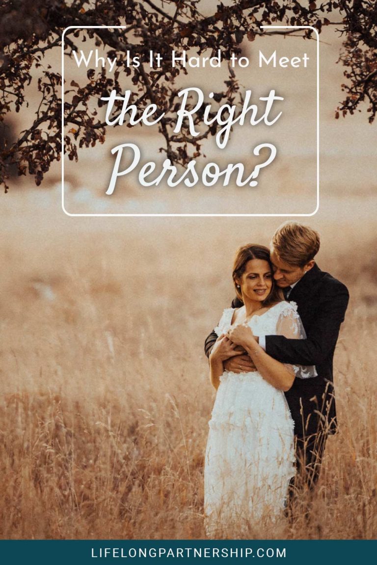 Why Is It Hard to Meet the Right Person? - Lifelong Partnership